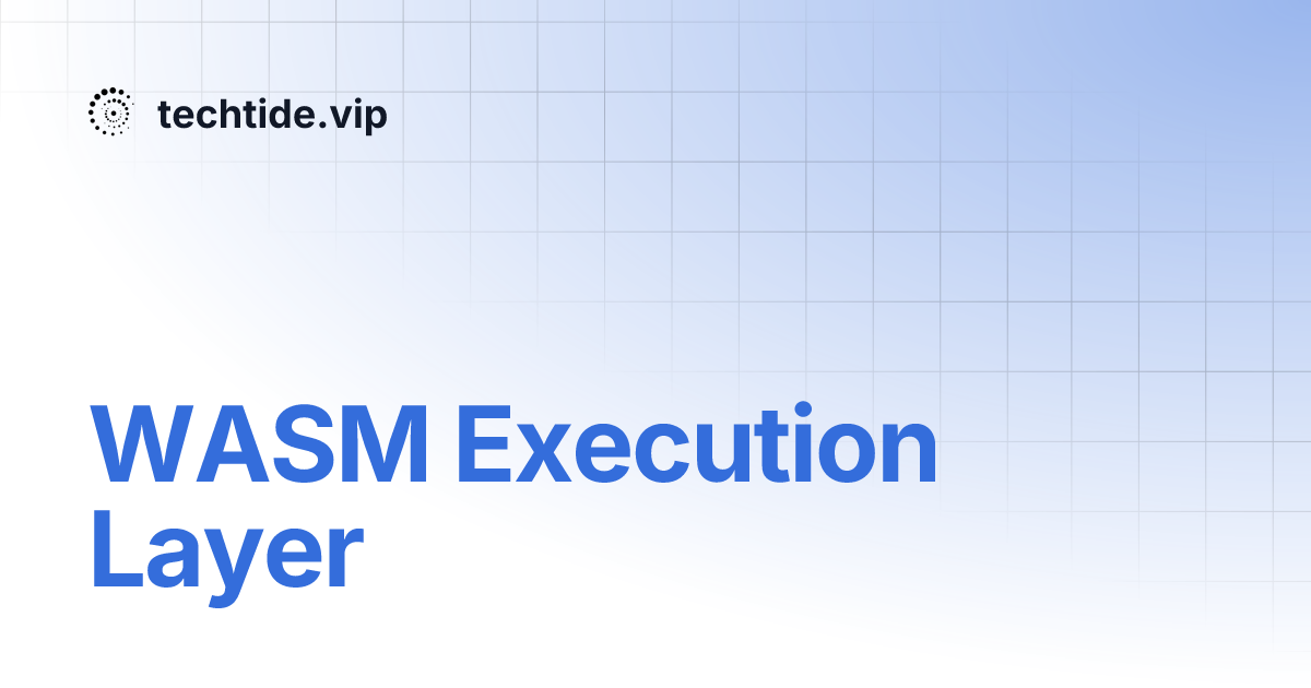 WASM Execution Layer | techtide.vip