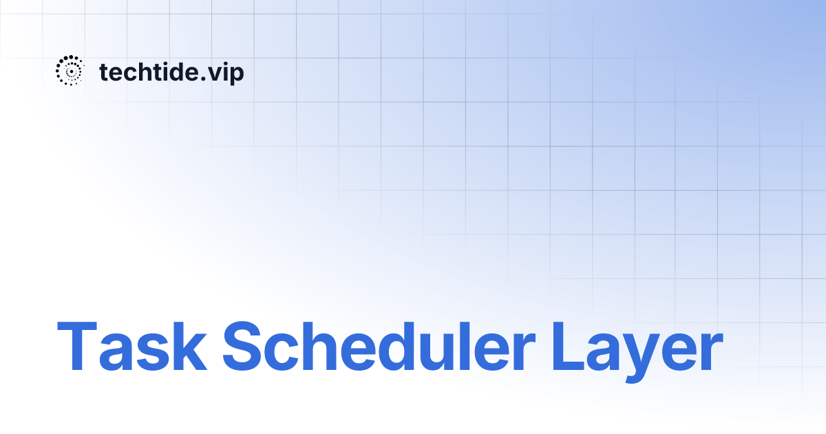 Task Scheduler Layer | techtide.vip